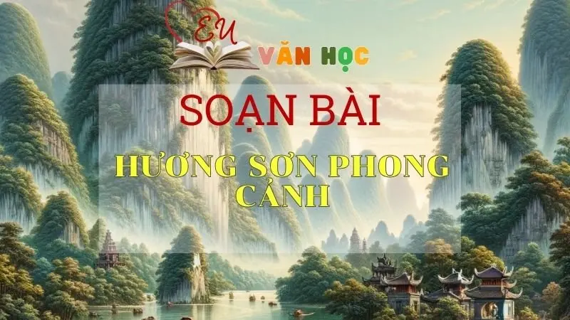 Soạn bài Hương Sơn phong cảnh - Ngữ văn 10 Chân trời sáng tạo