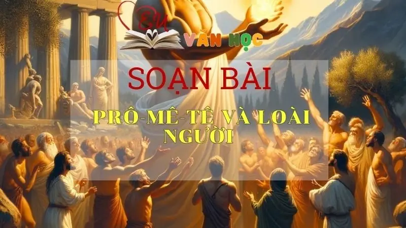 Soạn văn Prô-mê-tê và loài người - Ngữ văn 10 Chân trời sáng tạo