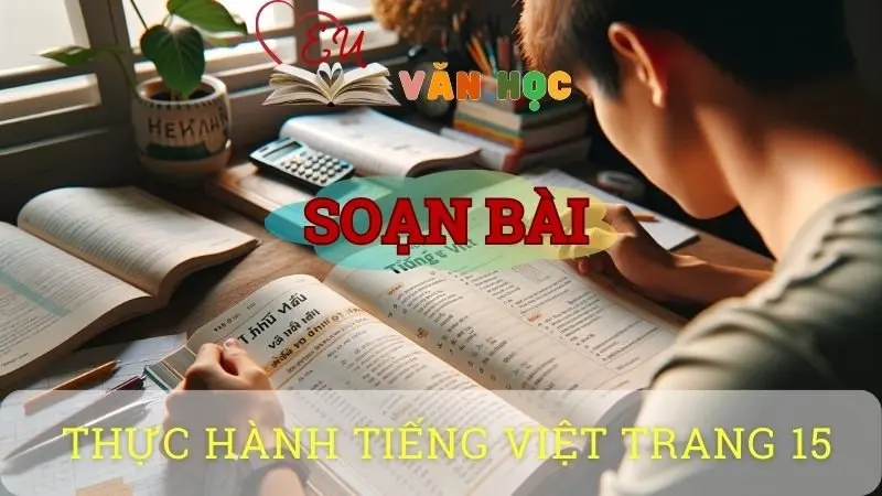Soạn bài Thực hành tiếng việt trang 15 - Ngữ văn 10 Chân trời sáng tạo