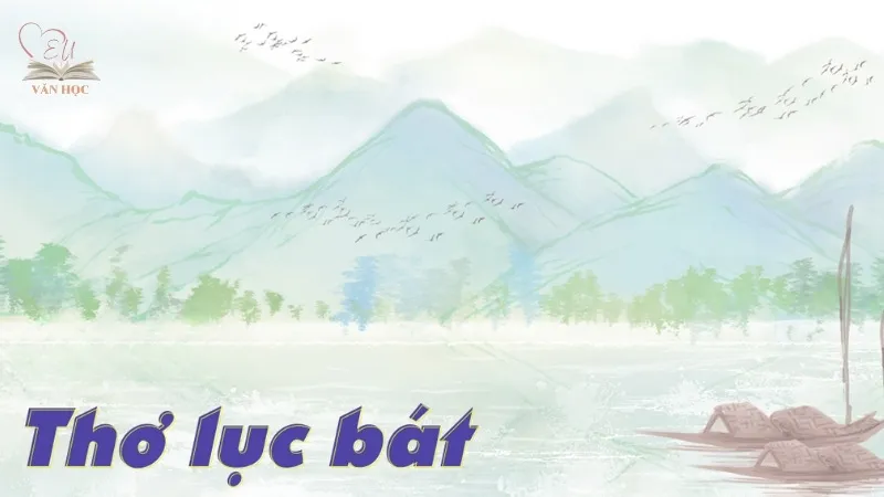 Khám phá vẻ đẹp độc đáo của thơ lục bát trong văn học Việt Nam